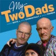 Ladies and Gentlemen, Your Breaking Bad–My Two Dads Mash-Up